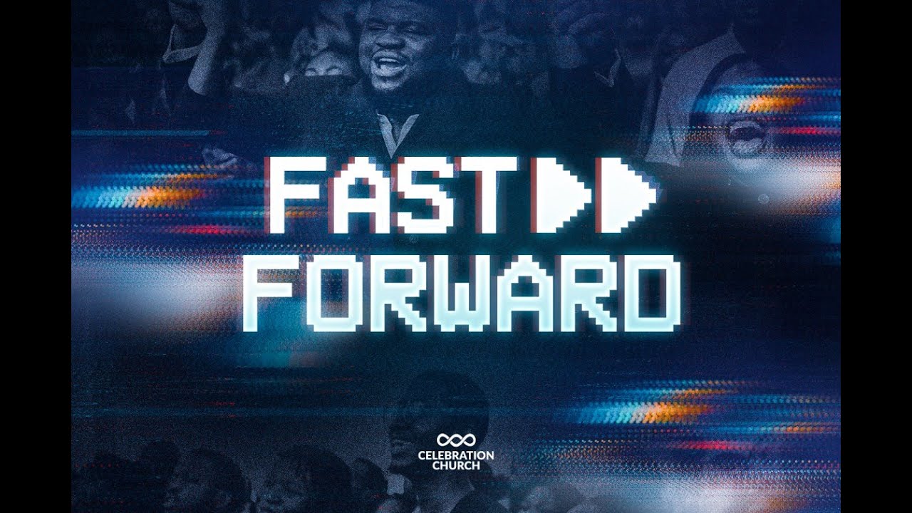 FAST FORWARD | 10TH JAN| CELEBRATION CHURCH INTERNATIONAL - YouTube