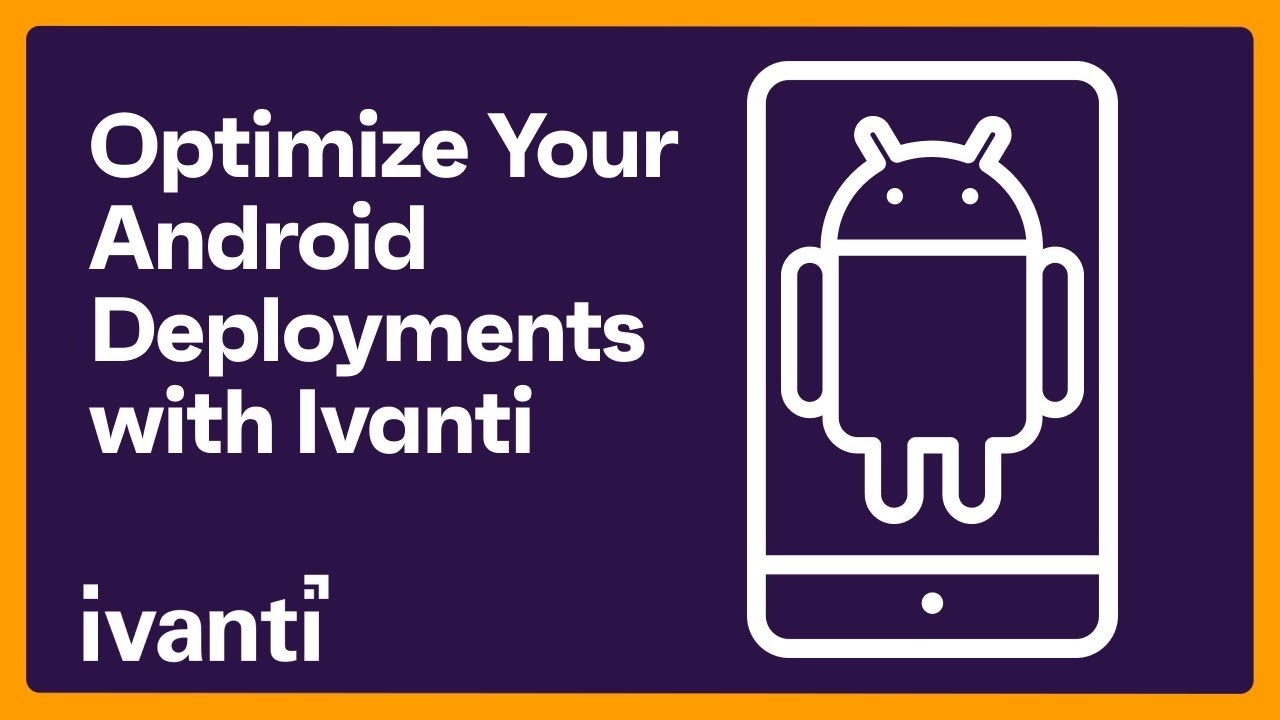 Optimize Your Android Deployments with Ivanti - YouTube