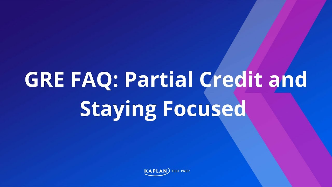 About the GRE: Partial Credit and Staying Focused | Kaplan Test Prep ...
