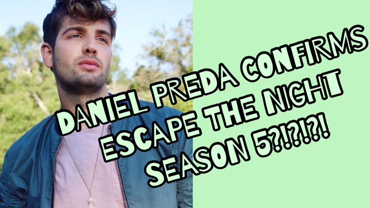 DANIEL PREDA CONFIRMS ESCAPE THE NIGHT SEASON 5?!?!?!?! - YouTube