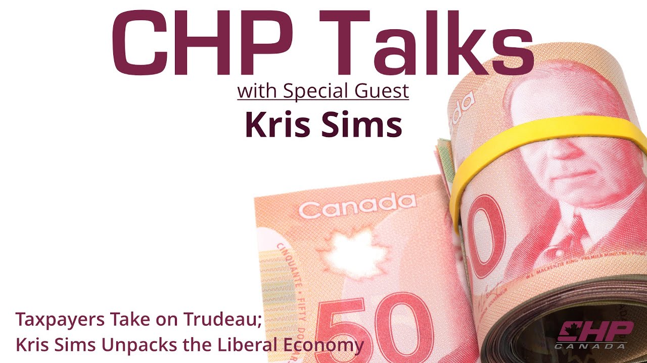 CHP Talks: Taxpayers Take on Trudeau; Kris Sims Unpacks the Liberal ...