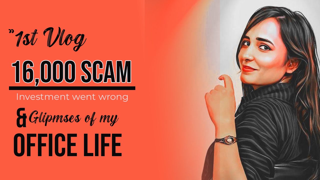 First Vlog | 16K Scam | Office Life - YouTube