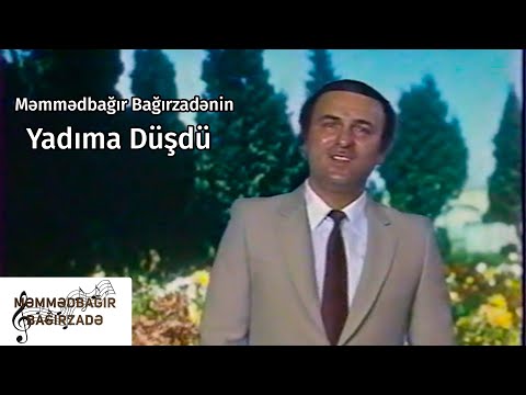 Məmmədbağır Bağırzadə - Yadıma Düşdü