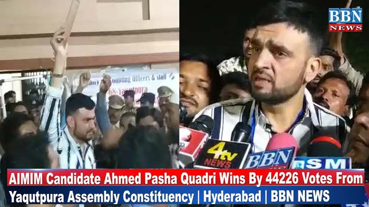 AIMIM Candidate Ahmed Pasha Quadri Wins By 44226 Votes From Yaqutpura ...