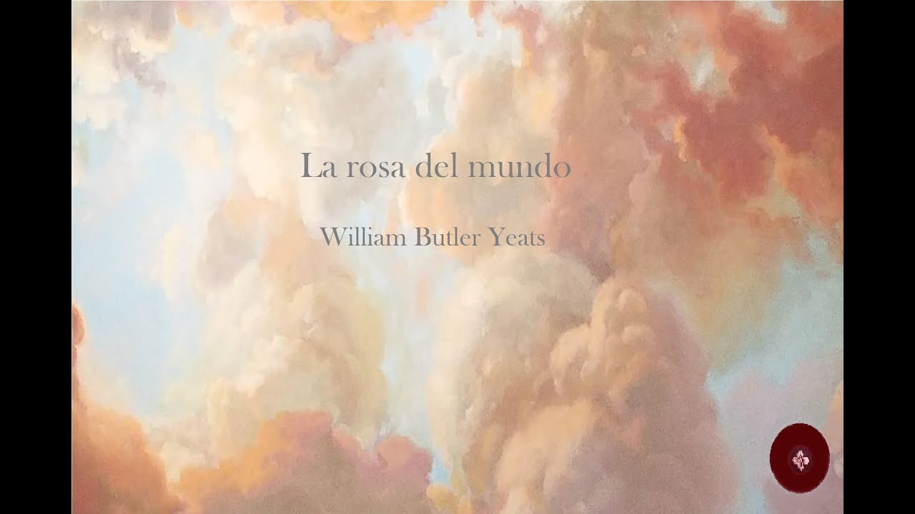 William Butler Yeats, La rosa del mundo🌹 La rosa del mondo. Poema ...