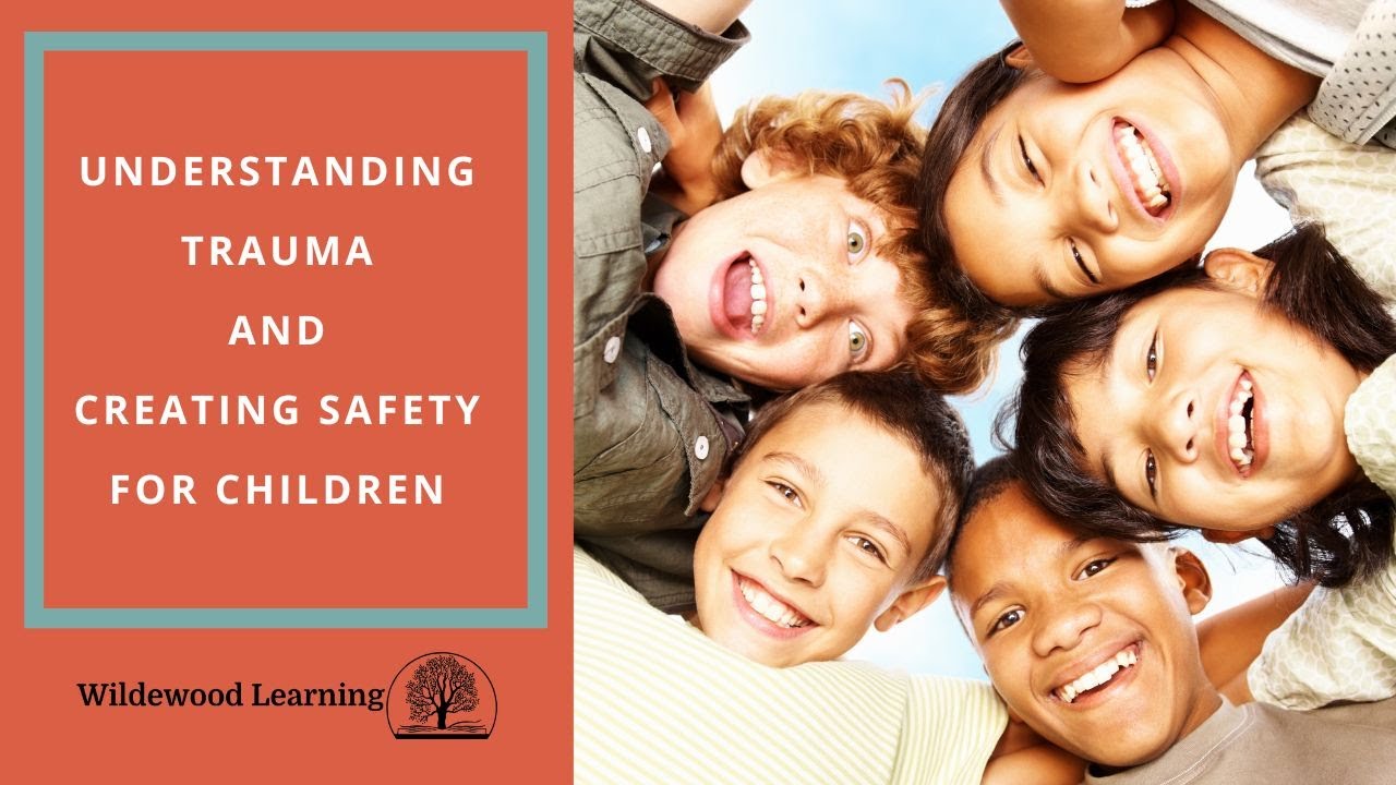 Understanding Trauma and Creating Safety for Children - YouTube