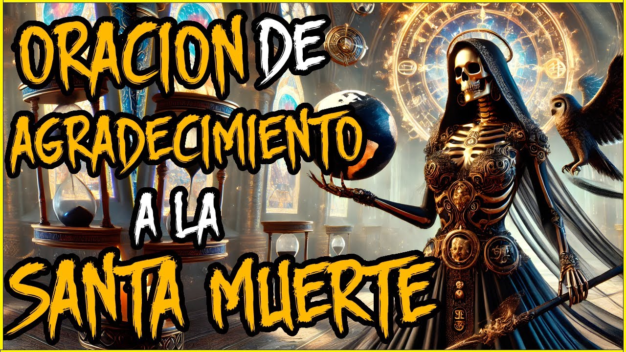 🙏 Oración a la Santa Muerte para AGRADECER sus Bendiciones ETERNAMENTE ...