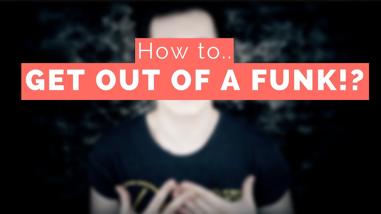 How to Get Out of A Funk? | 1 Simple Technique to Get Out of a Funk ...