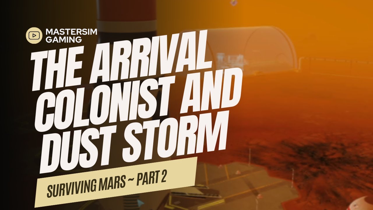 The Arrival Colonist And Dust Storm ~ Surviving Mars Part 2 - YouTube