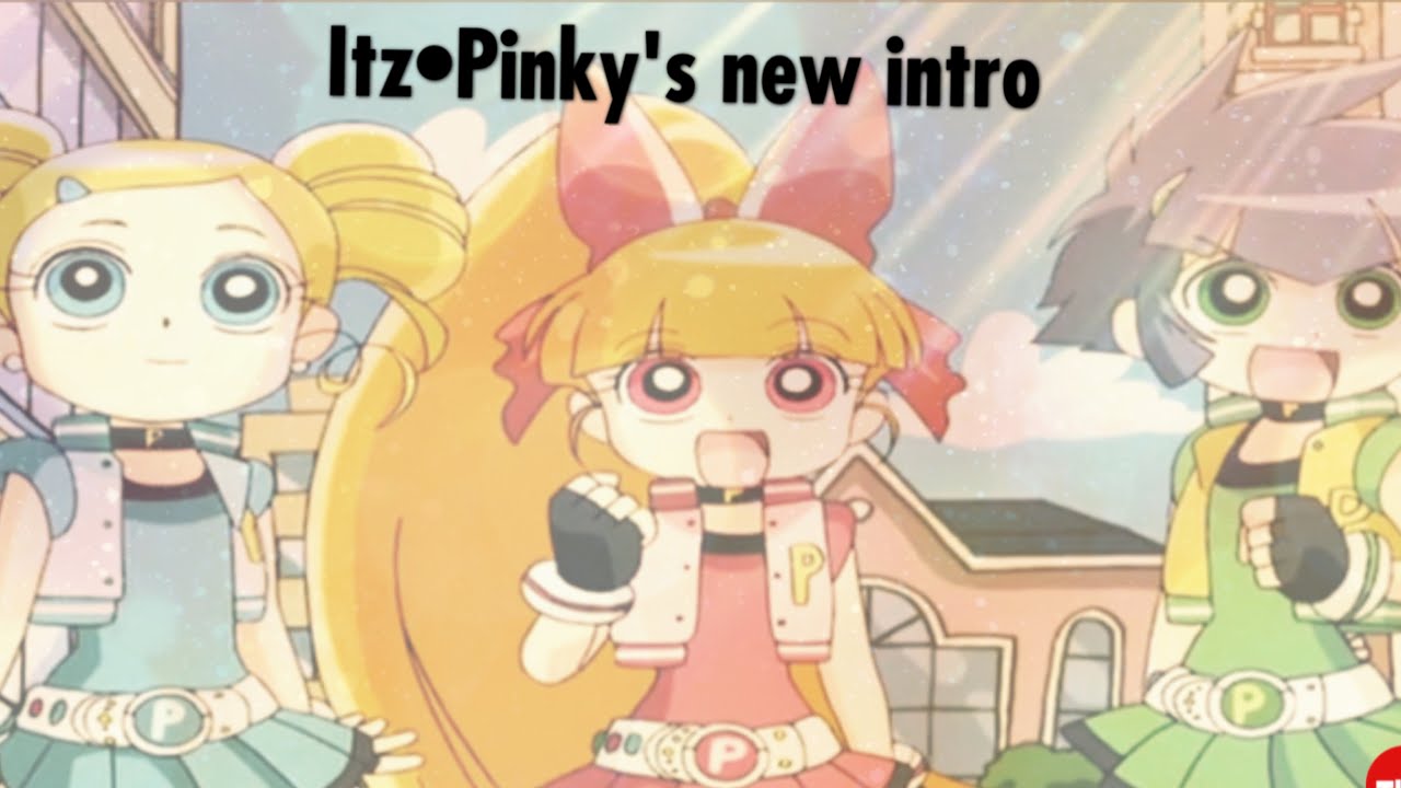 New Intro! (UPDATED)|| Itz•Pinky||#powerpuffgirlsz #edit #intro - YouTube