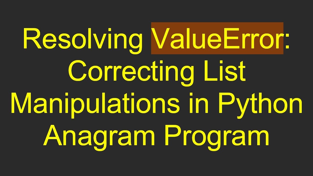 Resolving ValueError: Correcting List Manipulations in Python Anagram Program - YouTube