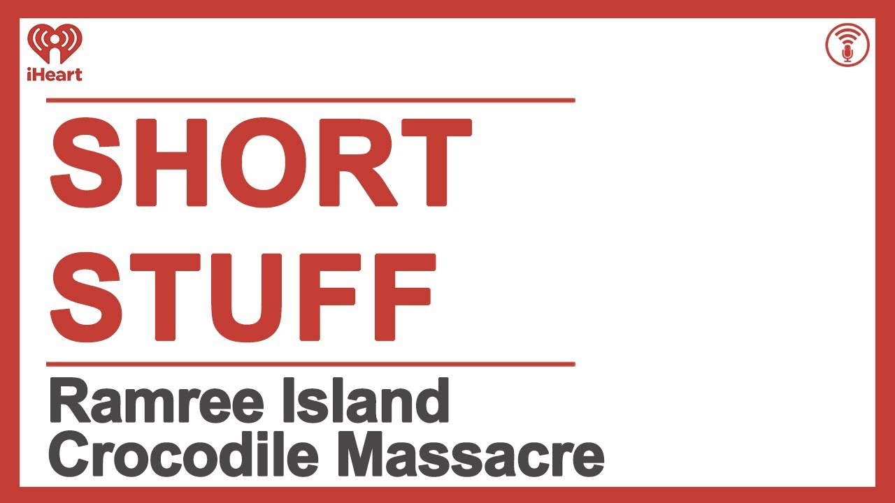 Short Stuff: Ramree Island Crocodile Massacre | STUFF YOU SHOULD KNOW ...