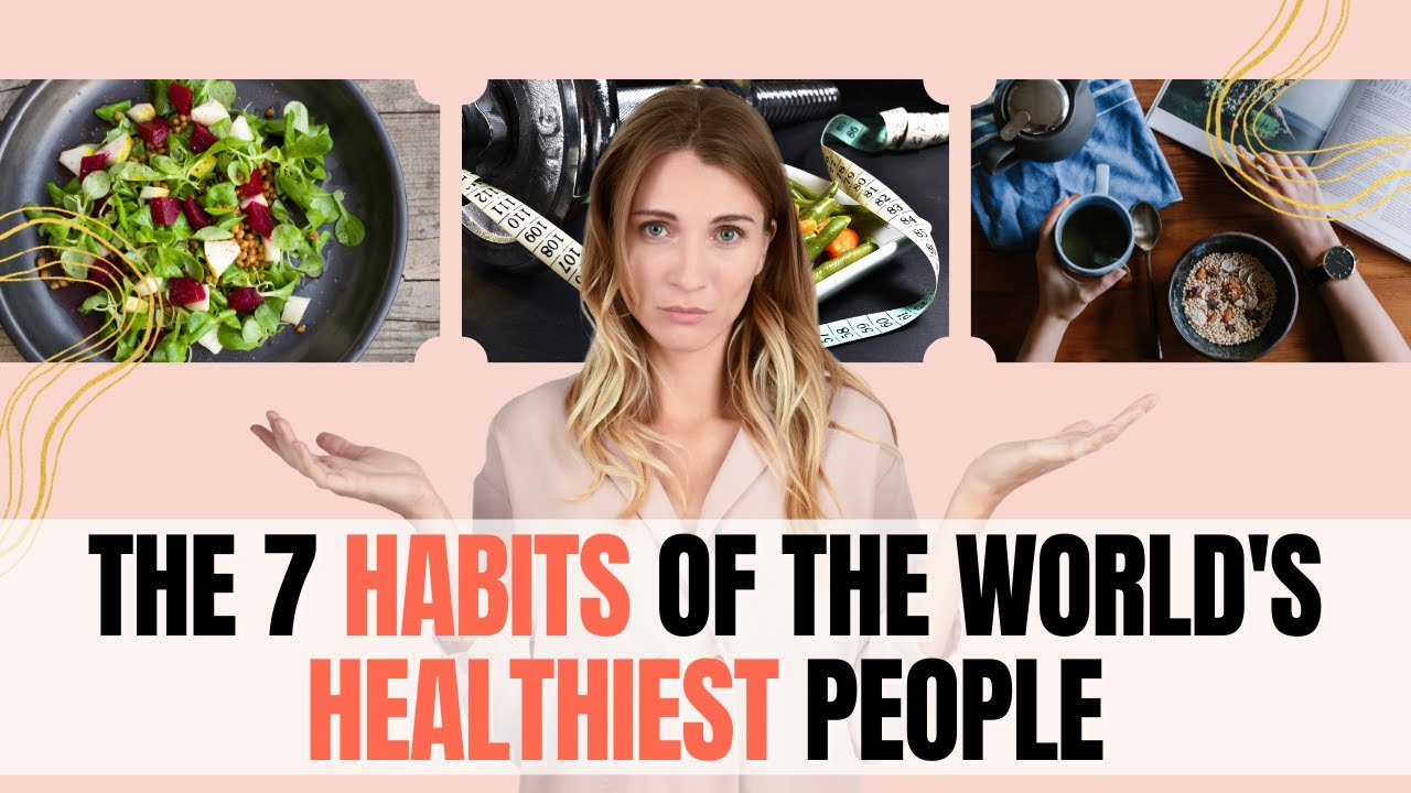 7 Habits Of The Healthiest People Around The World - YouTube
