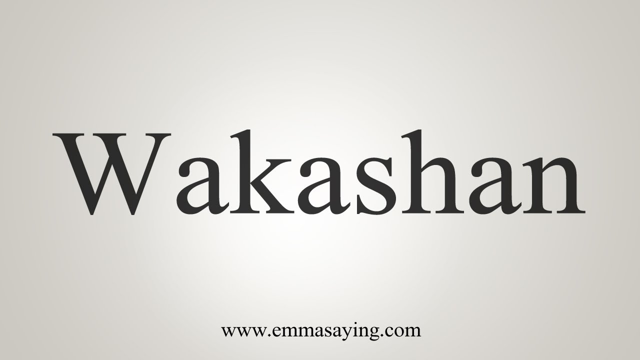 How To Say Wakashan - YouTube