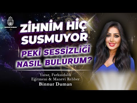 Zihnim Hiç Susmuyor, Peki Sessizliği Nasıl Bulurum ?