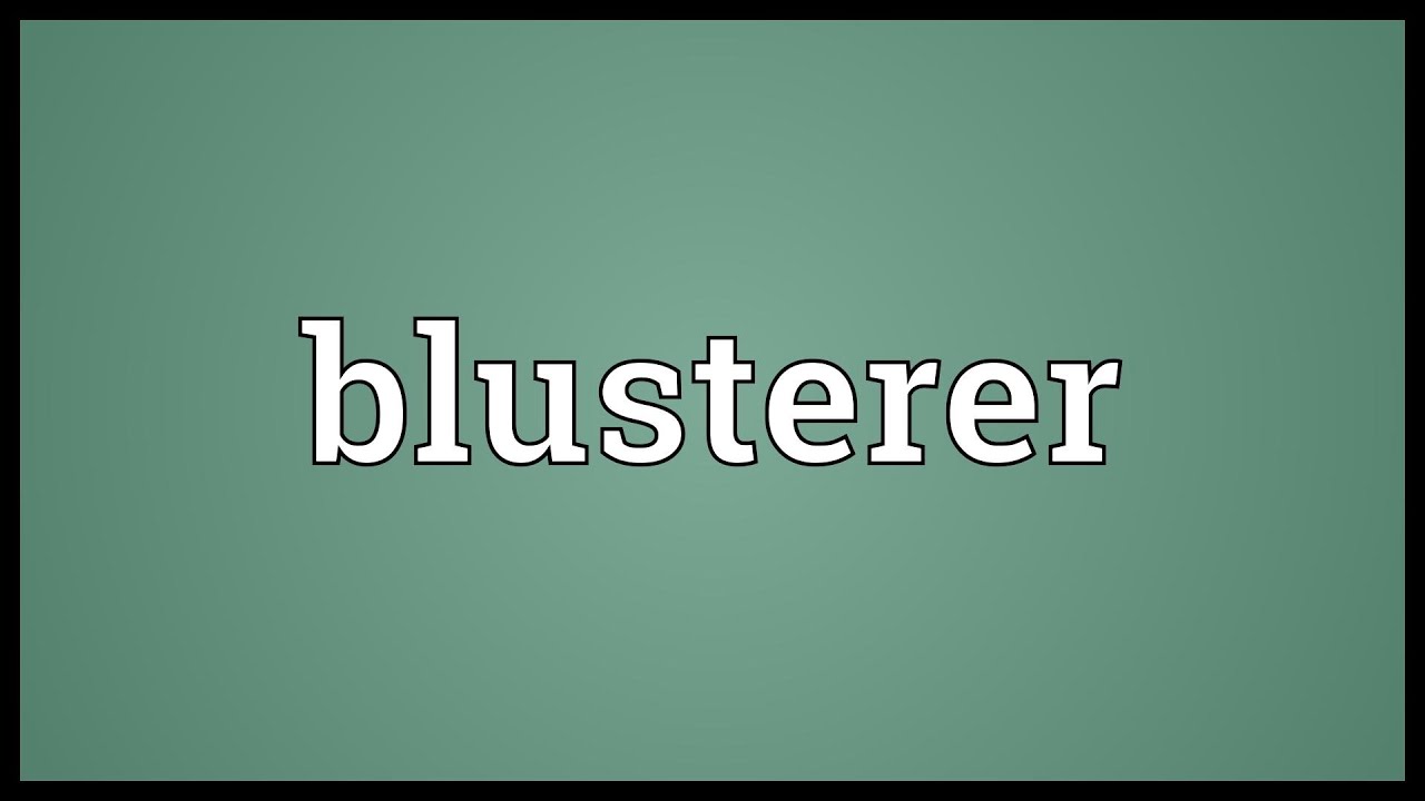Blusterer Meaning - YouTube