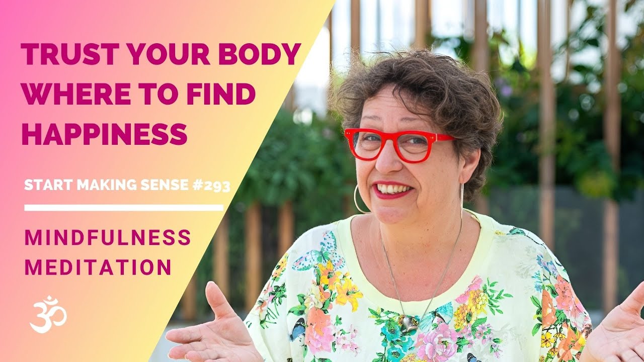 🌺 Trust your Body where to find Happiness - Start Making Sense # 293 ...