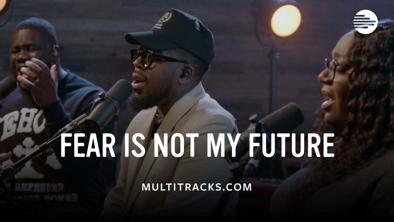 Maverick City Music - Fear Is Not My Future (MultiTracks Session) - YouTube