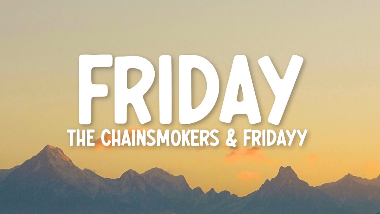 The Chainsmokers, Fridayy - Friday (Lyrics) - YouTube