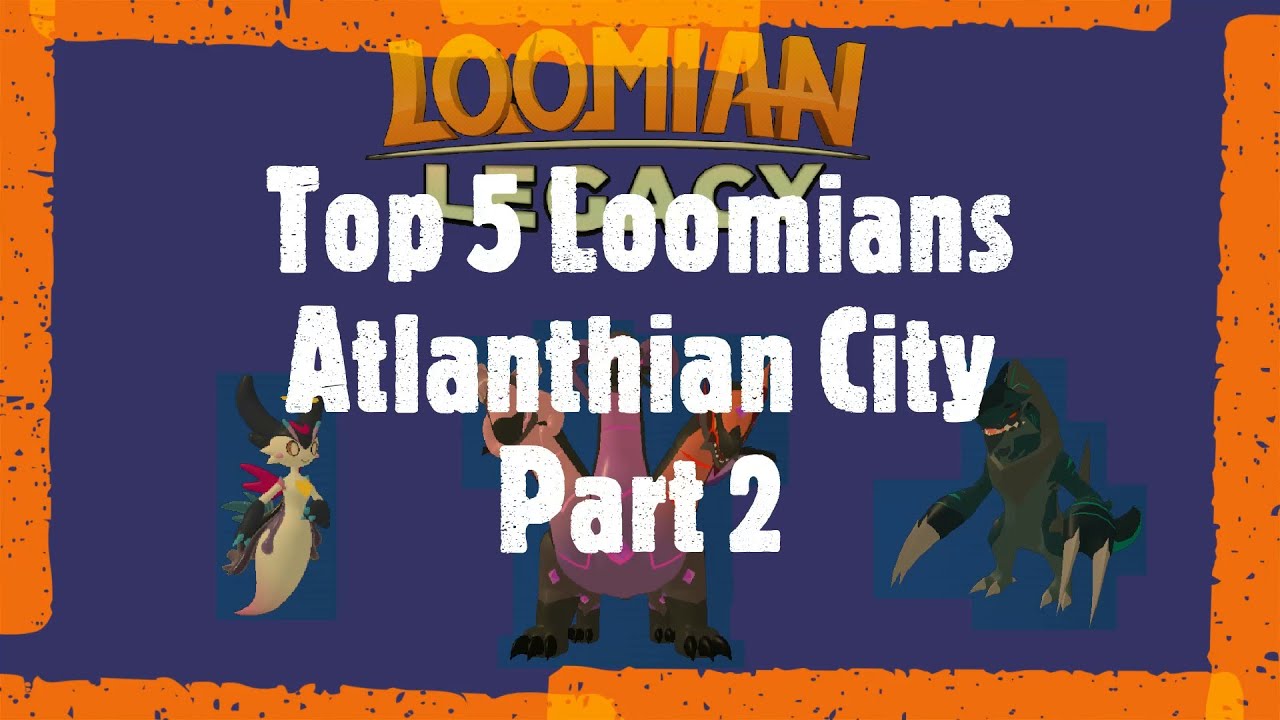 Top 5 Loomians from Atlanthian City Part 2 Update. - YouTube