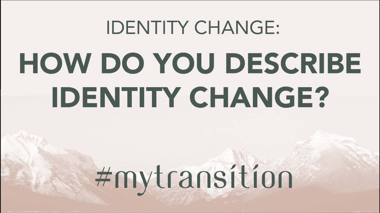 #IdentityChange: How do you describe Identity Change? - YouTube
