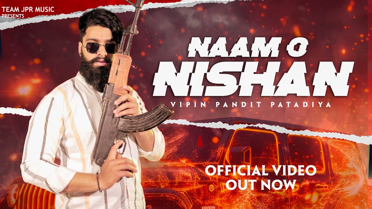OUT NOW || Naam O Nishan|| Vipin Pandit Patadiya || Badmashi Song 2024 ...