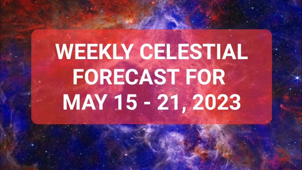 Weekly Celestial Forecast For May 15 - 21, 2023... - YouTube