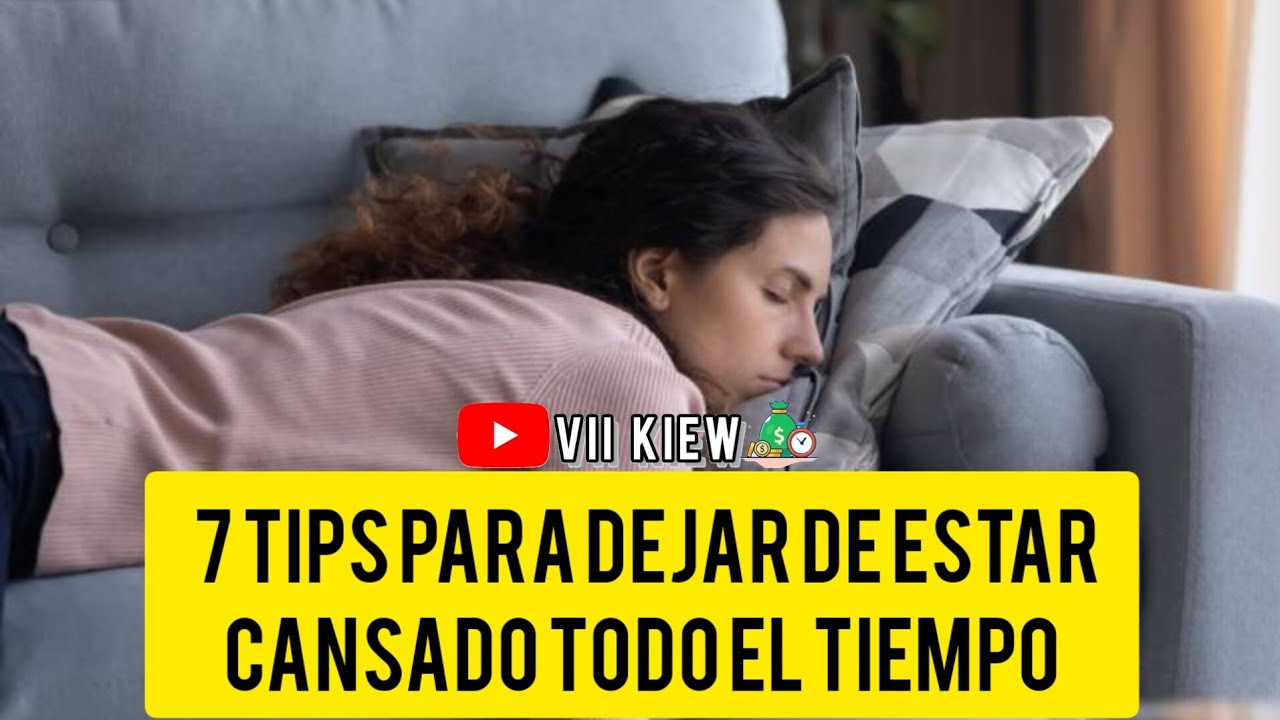 7 TIPS PARA DEJAR DE ESTAR CANSADO TODO EL TIEMPO - YouTube