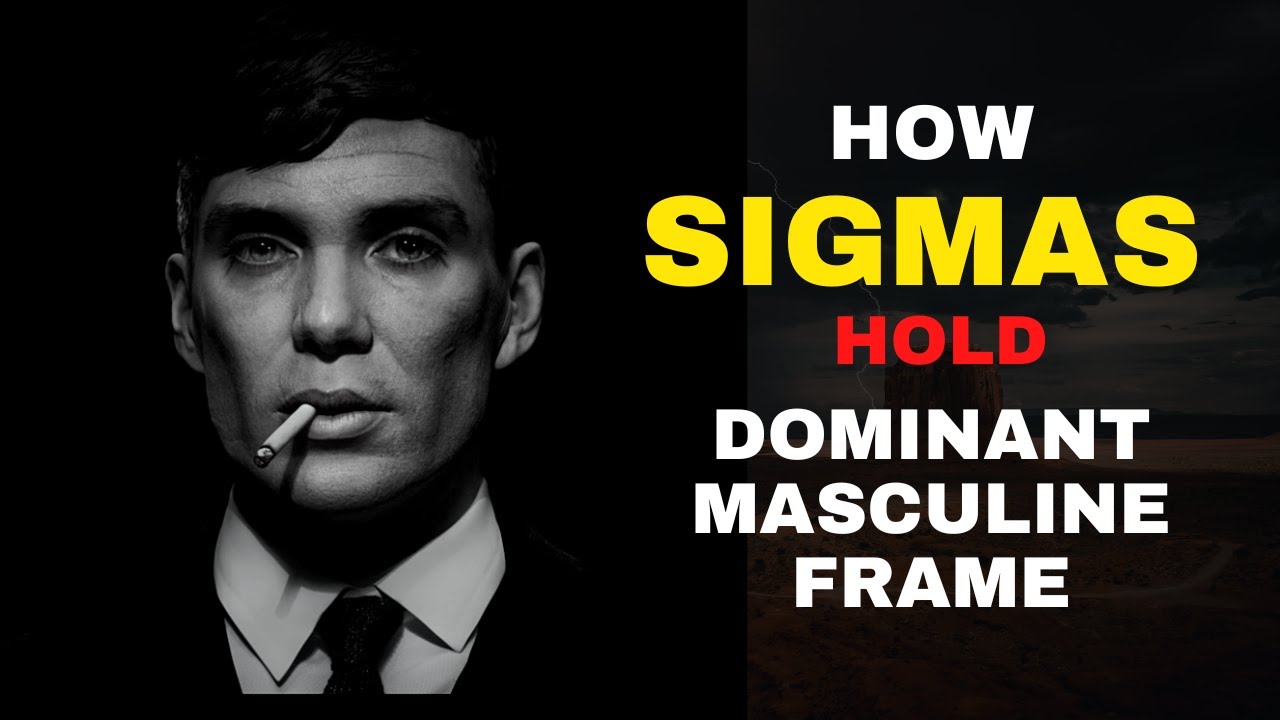 How Sigma Males Hold Dominant Masculine Frame - Sigma Mindset - YouTube