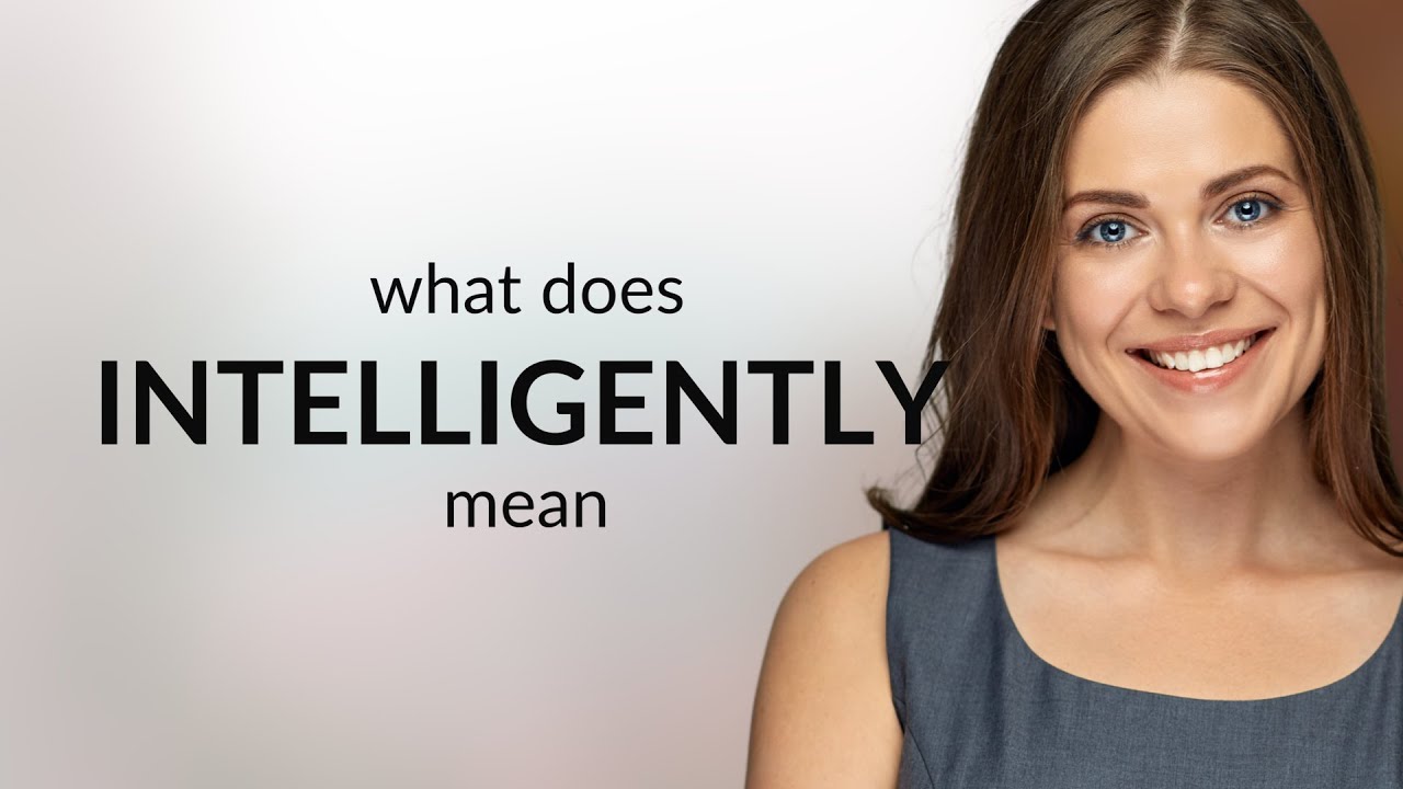Intelligently • INTELLIGENTLY definition - YouTube