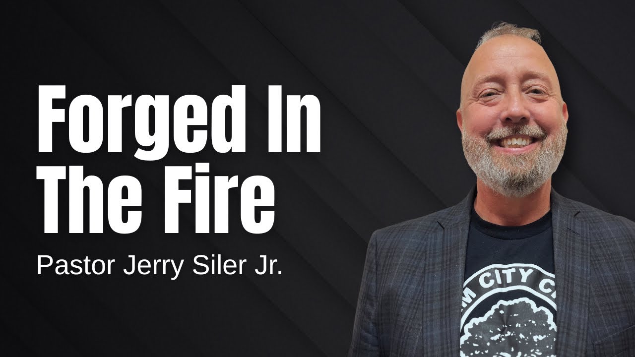 Forged In The Fire | Pastor Jerry Siler Jr. - YouTube