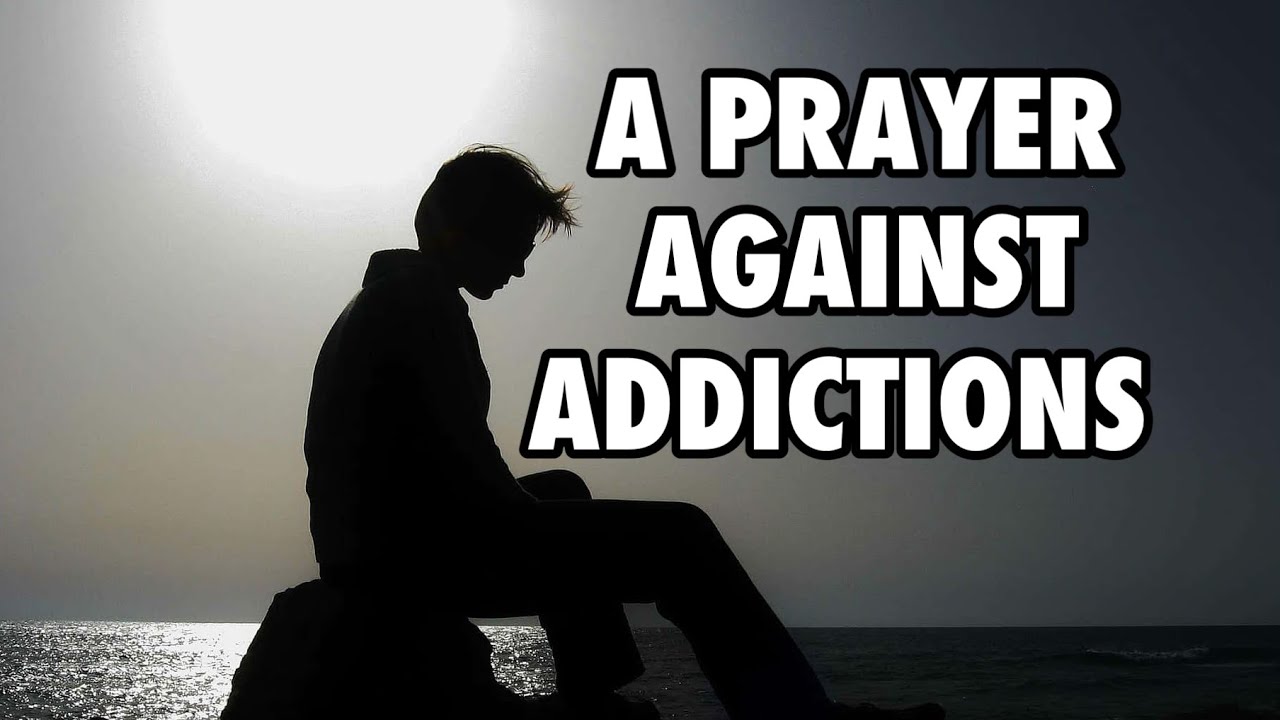 A PRAYER AGAINST EVERY ADDICTION | Daily Prayers to God | Our Daily ...