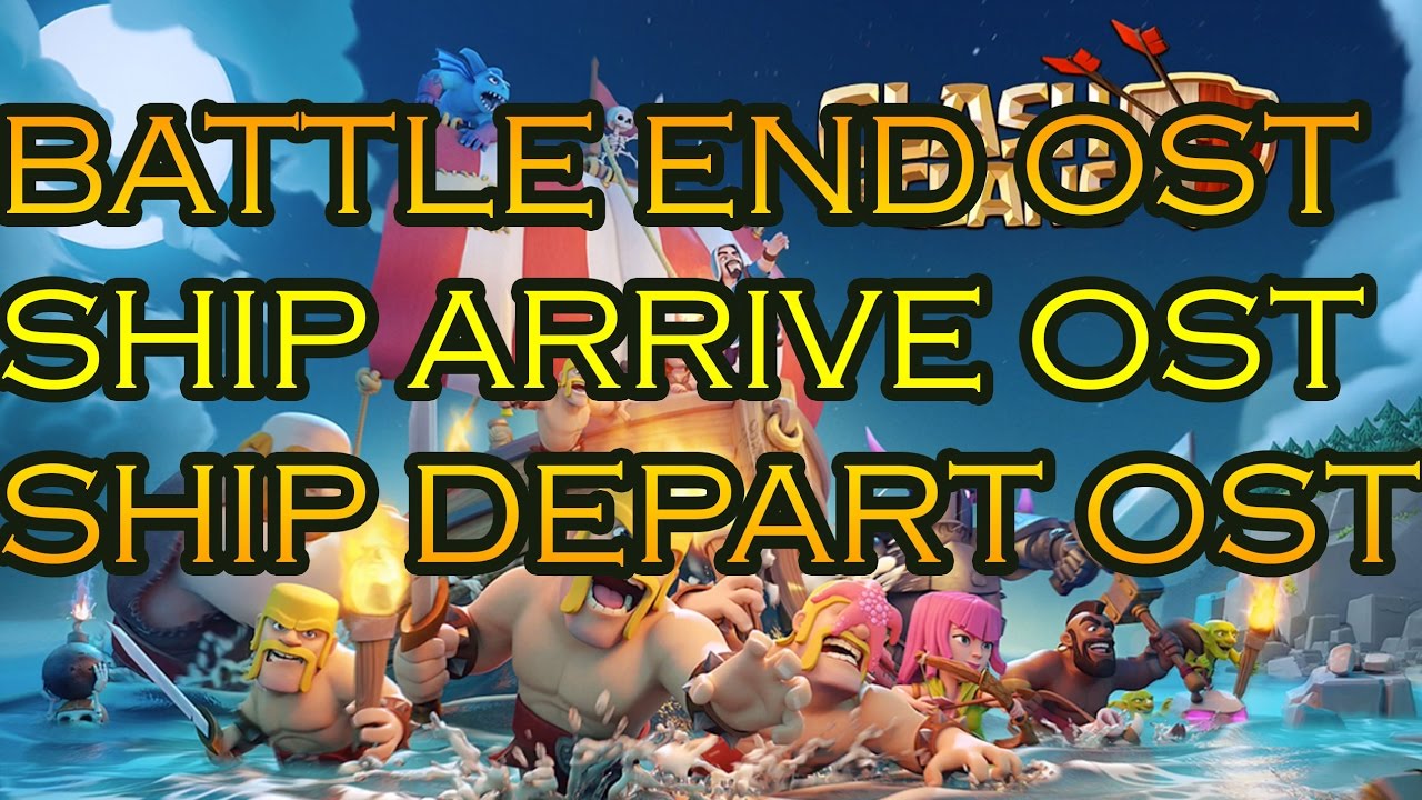 COC NEW OST "BATTLEEND, SHIP ARRIVE, SHIP DEPART OSTS" MAY 2017 UPDATE ...