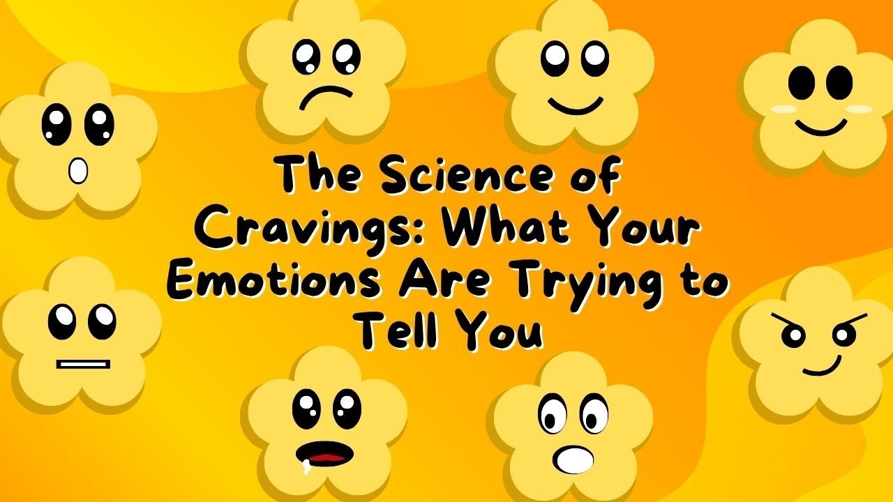 The Science of #Cravings: What Your #emotions Are Trying to Tell You ...