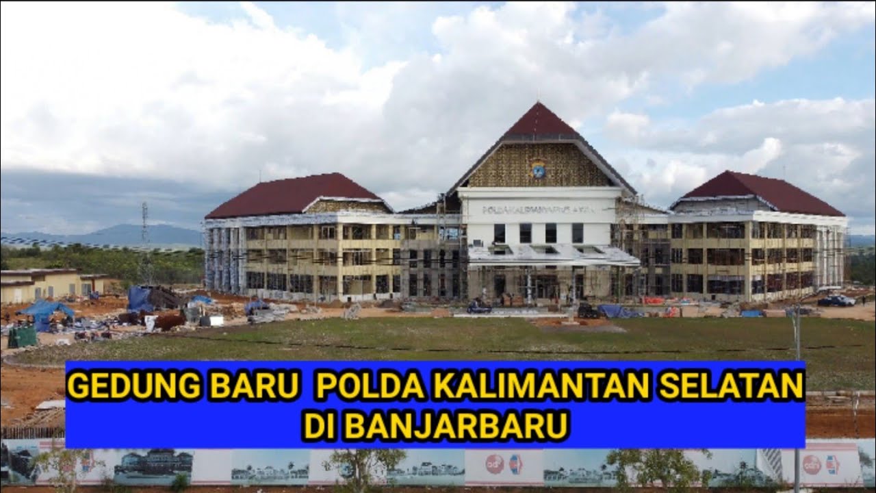 PEMBANGUNAN MARKAS KOMANDO BARU POLDA KALIMANTAN SELATAN DI BANJARBARU ...