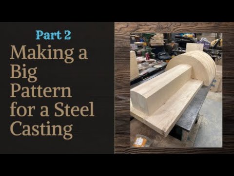 Making a Big Pattern for a Steel Casting: PART 2 - YouTube