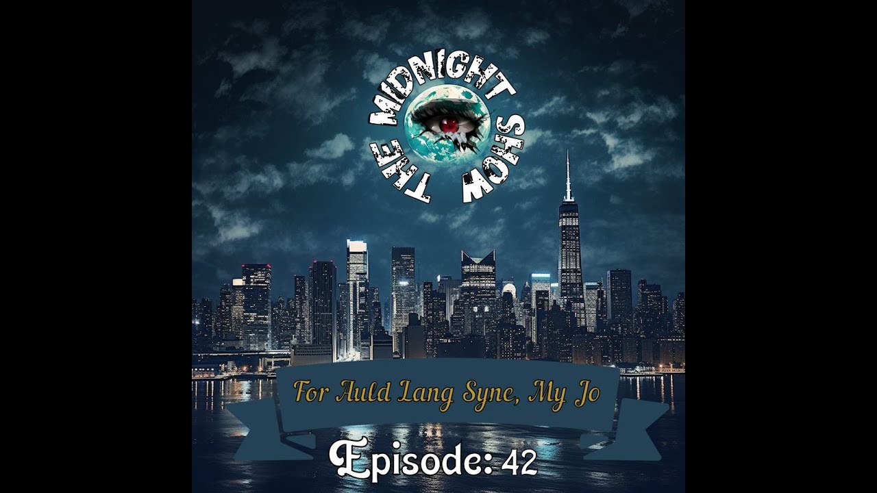 The Midnight Show Episode 42: For Auld Lang Syne, My Jo! For Auld Lang ...