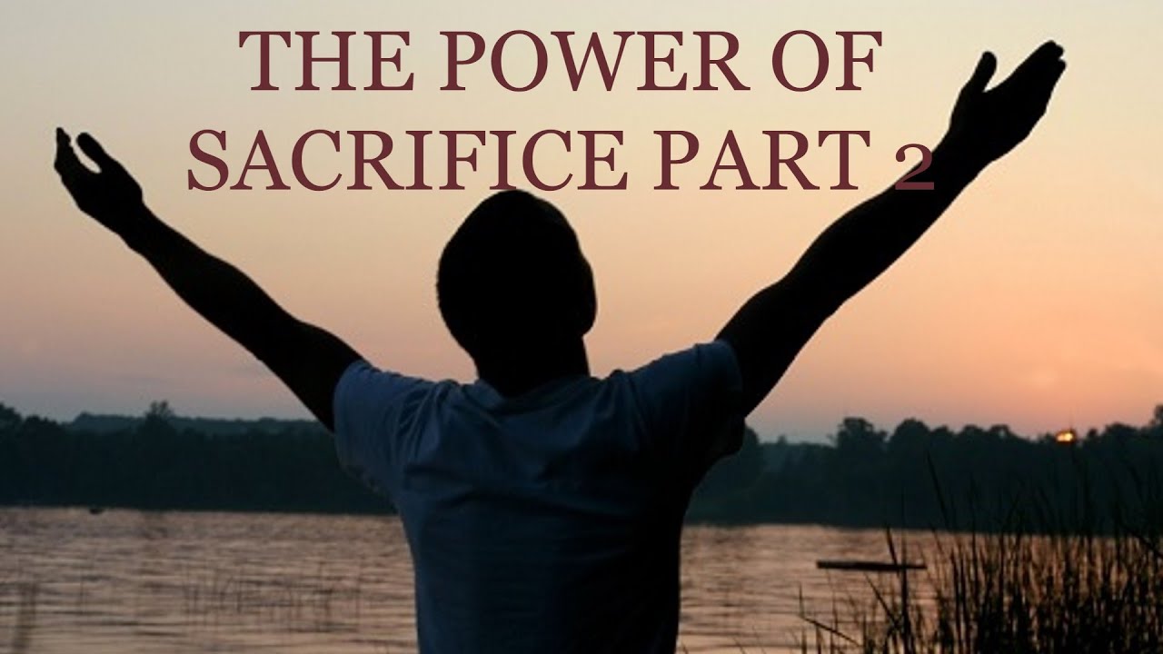 THE POWER OF SACRIFICE PART 2 - YouTube