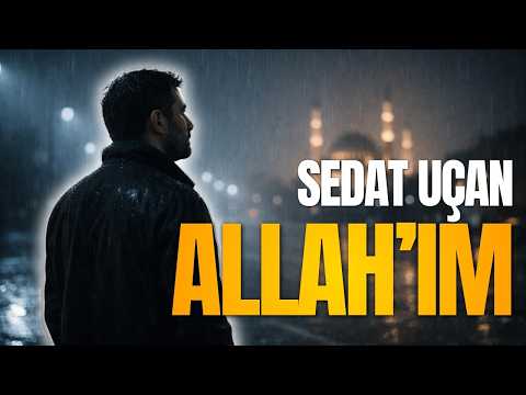 Gözyaşlarıyla Dinlenecek Dua Gibi İlahi Klip | Huzuruna Nasıl Gelem Allah’ım | Sedat Uçan -Allah'ım