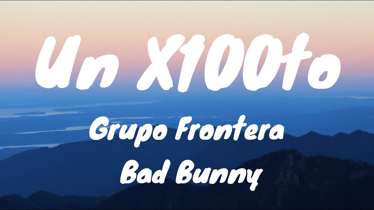 un x100to - Grupo Frontera x Bad Bunny (Lyrics) - YouTube