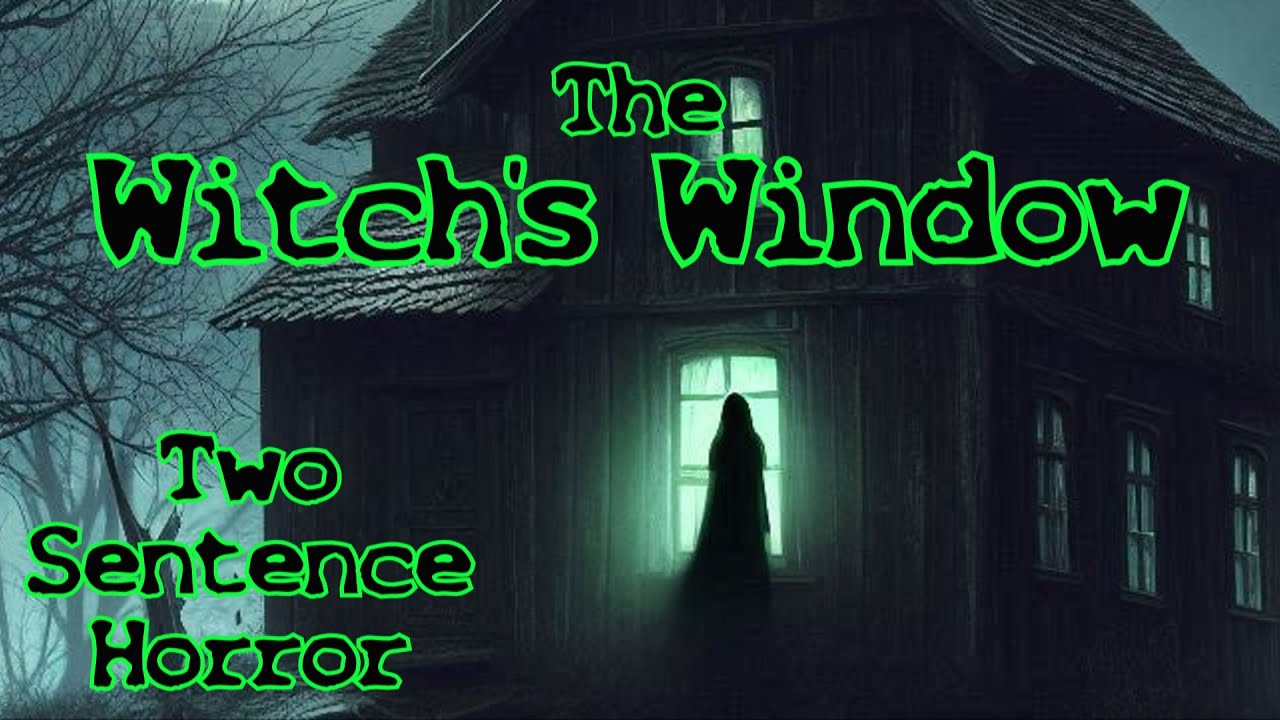 2 Sentence Horror Story — The Witches Window - YouTube