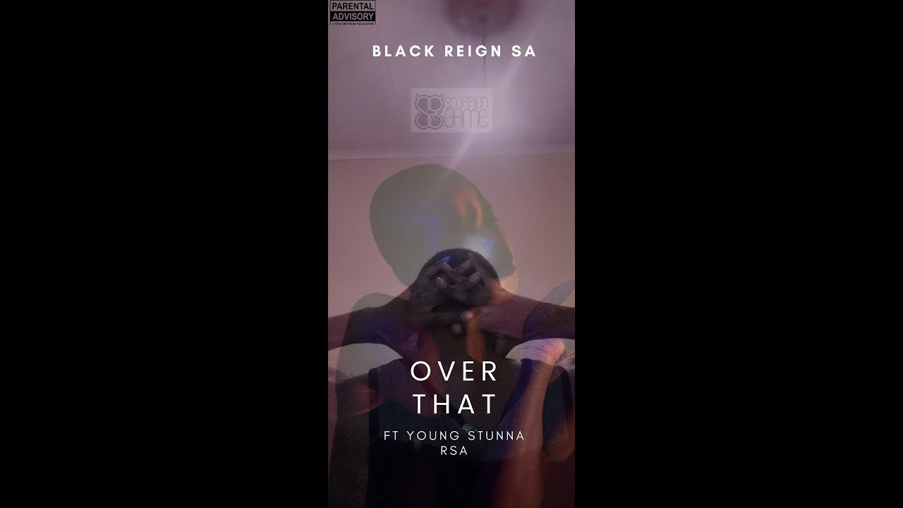 Black Reign SA Over That Feat Young Stunna RSA (Produced by Soulfreakah ...