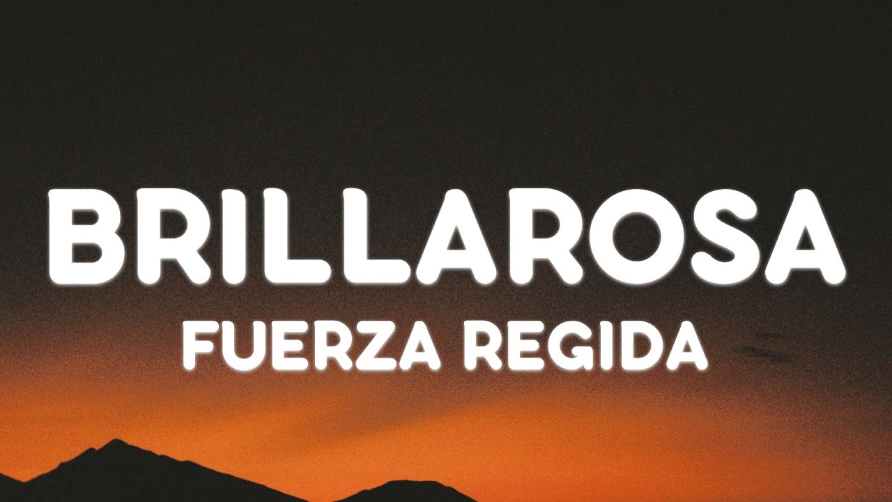 FUERZA REGIDA - BRILLAROSA (Letra/Lyrics) - YouTube
