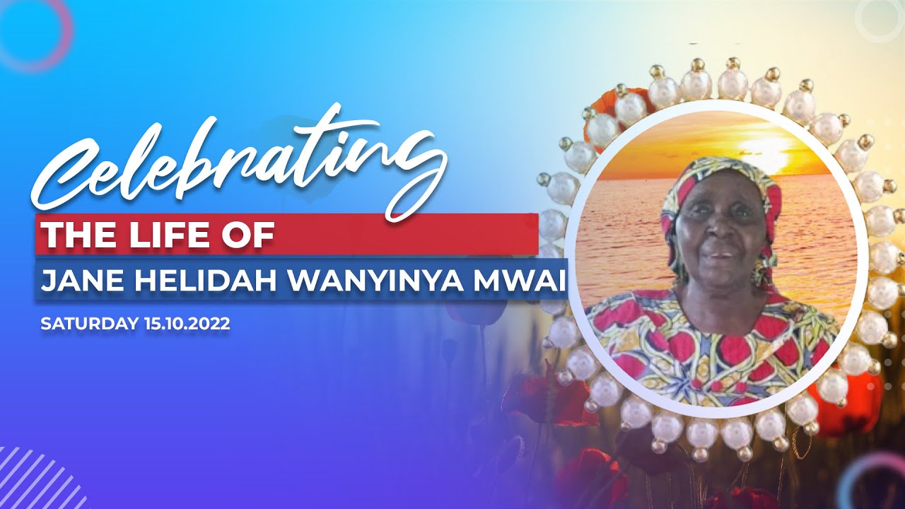 CELEBRATING THE LIFE OF JANE HELIDAH WANYINYA MWAI - YouTube