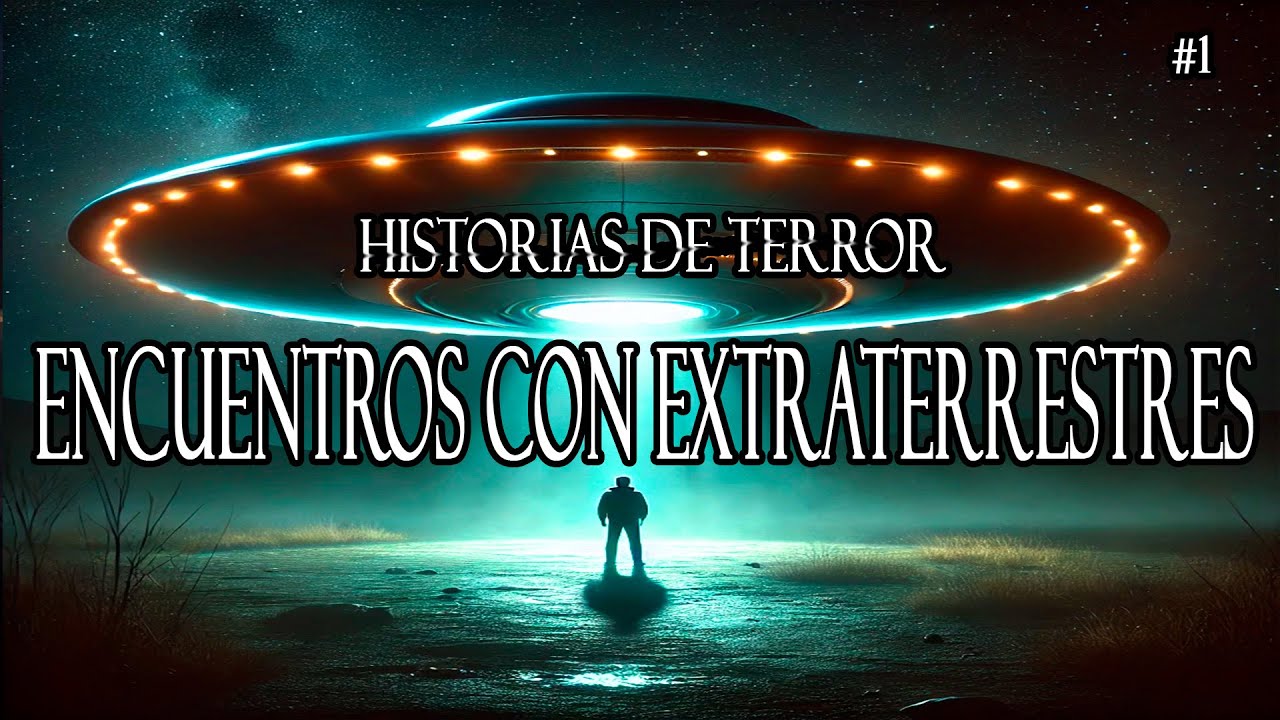 HISTORIAS De ENCUENTRO Con EXTRATERRESTRES Vol. 1 - YouTube