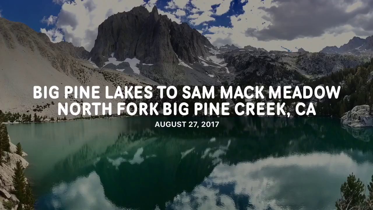 Hiking Big Pine Lakes to Sam Mack Meadow in High Sierra 8/27/2017 ...