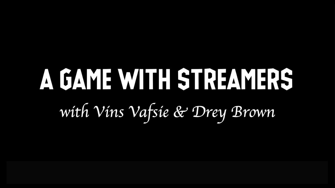 A Game with Streamers - with Vins Vafsie and Drey Brown - YouTube
