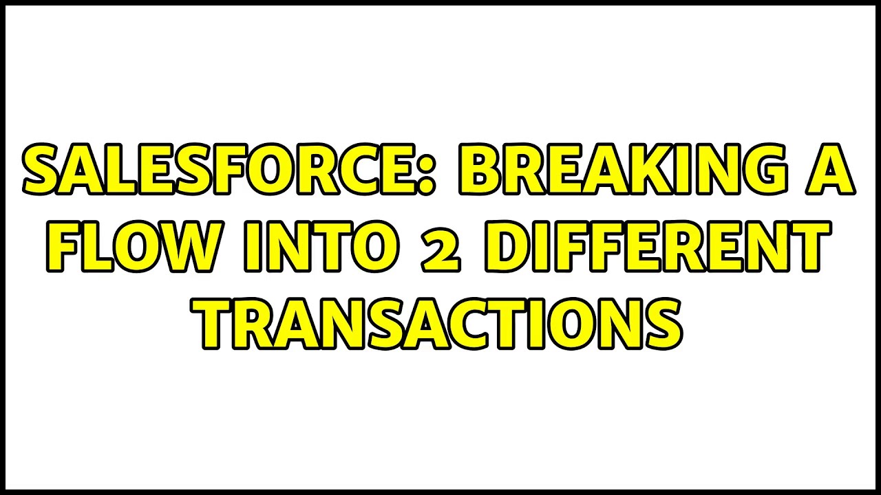 Salesforce: Breaking a flow into 2 different transactions - YouTube