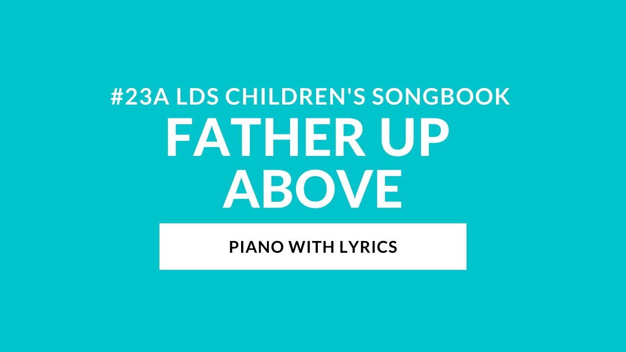 #23 A | Father Up Above (Instrumental With Lyrics) | LDS Children's ...