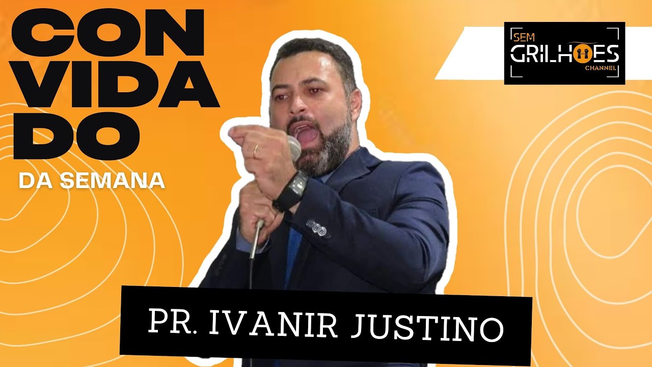SEM GRILHÕES podcast | PR IVANIR JUSTINO | EP. 42 - YouTube
